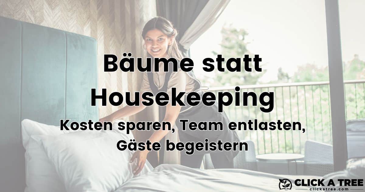 "Bäume statt Housekeeping": Kosten sparen und Team entlasten - Click A Tree